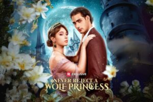 Meet the Never Reject a Wolf Princess Cast — Full Story, Character ...